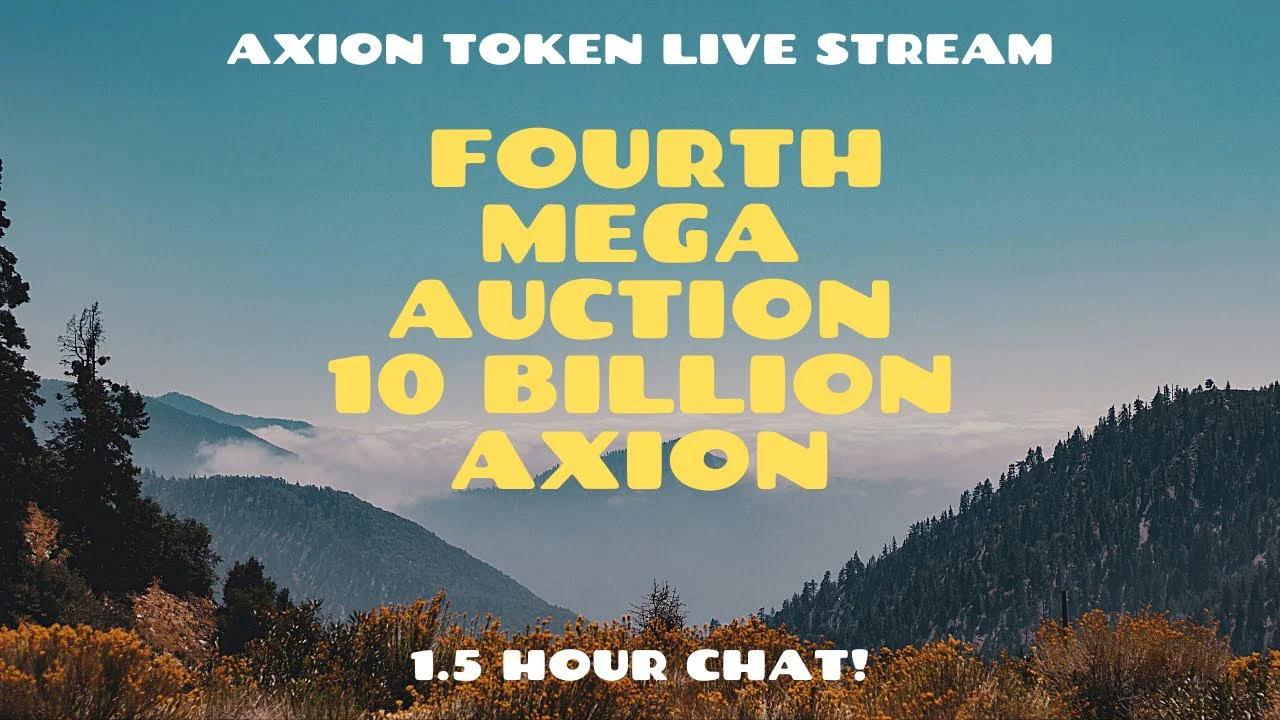 Axion Token Live Stream - Day 28 Fourth MEGA Auction 10 BILLION Axion ...
