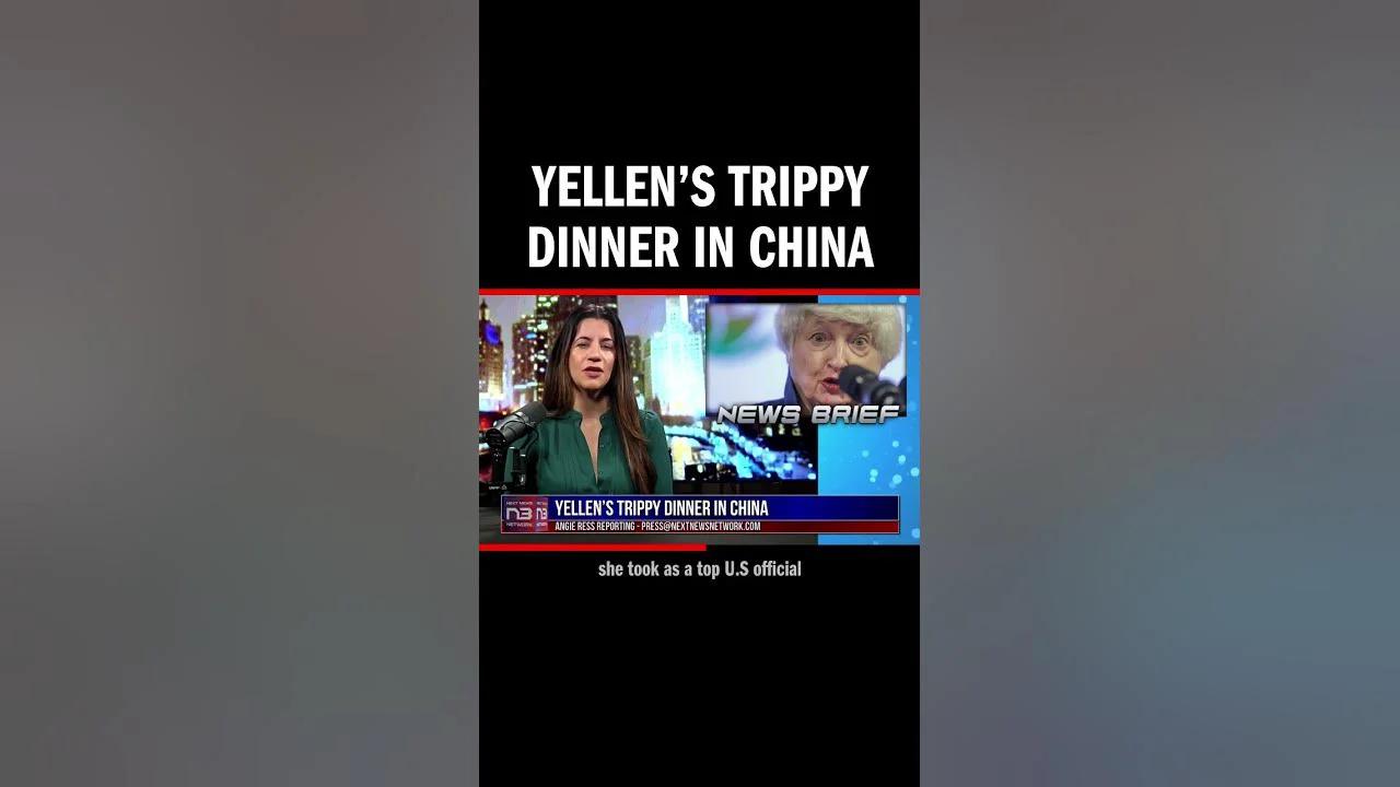 Yellen’s Trippy Dinner in China