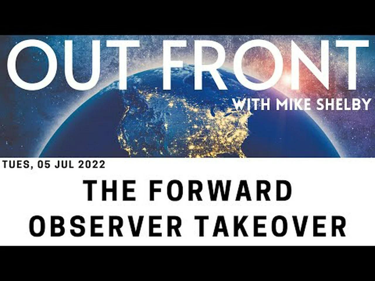 The Forward Observer Takeover: Out Front for Tuesday, 05 JUL 22