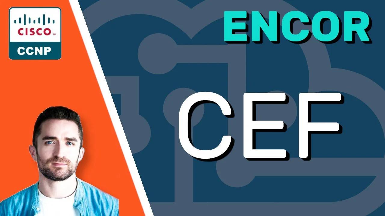 CCNP ENCOR // Cisco Express Forwarding (CEF) // ENCOR 350-401 Complete ...
