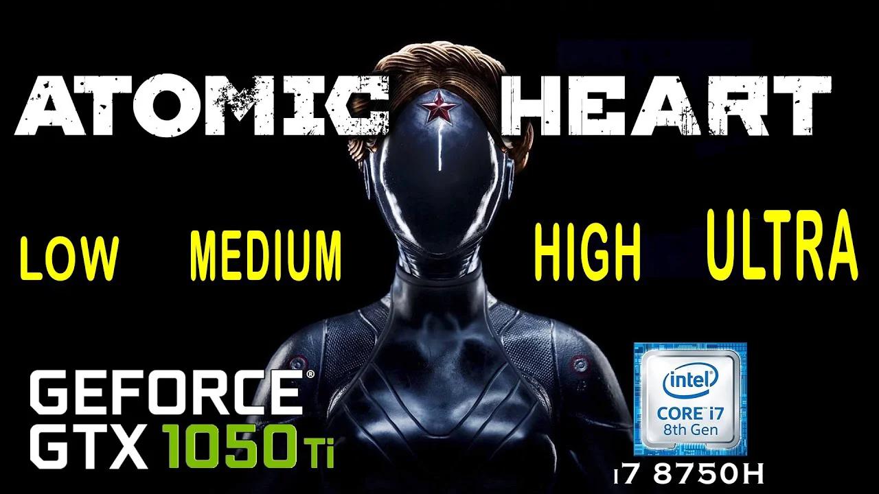 GTX 1050 Ti in Atomic Heart | Benchmark All Graphics Setting + i7 8750h
