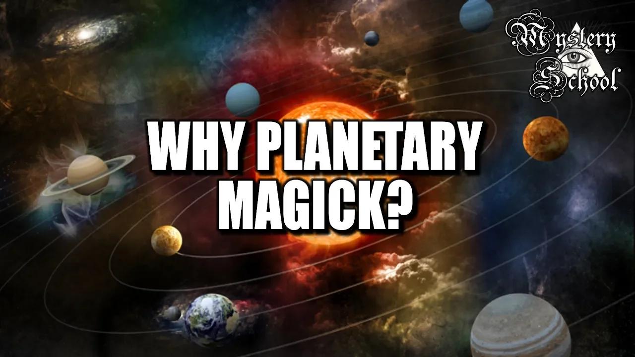 Why Planetary Magick?