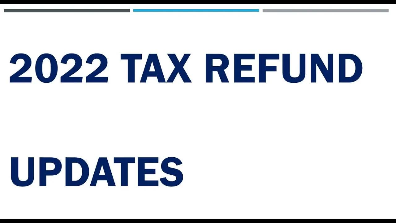 2022 Tax Refund Updates - Tax Refund Delayed?