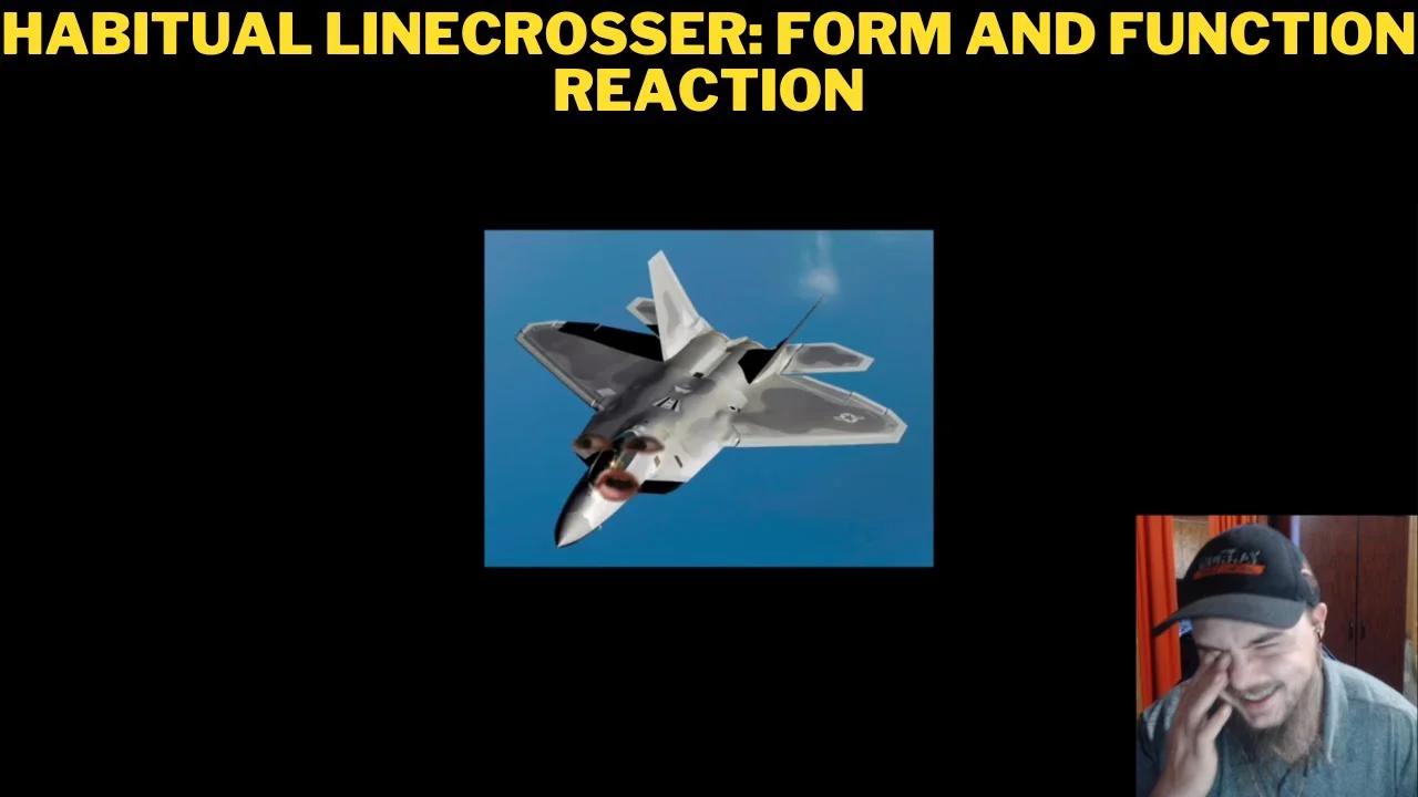Habitual Linecrosser: Form And Function Reaction