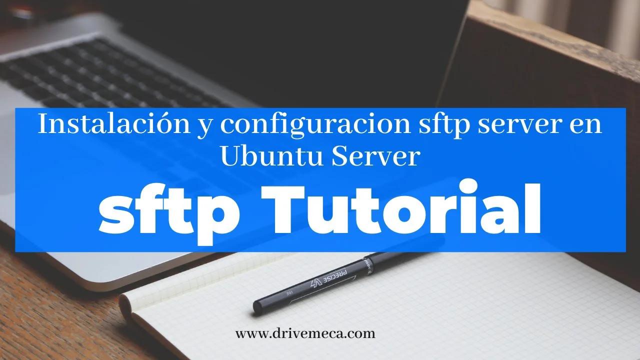 sftp Tutorial - Instalación y configuracion sftp server en Ubuntu Server - DIRECTO con DriveMeca