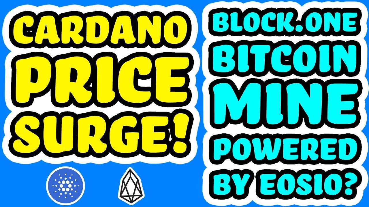 🔵 Cardano Price Surges. Block.one to Mine Bitcoin? B1 Misaligned with EOS Genesis ICO Contributors?