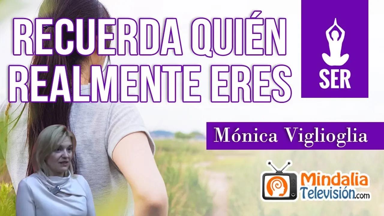 Recuerda quién realmente eres, por Mónica Viglioglia