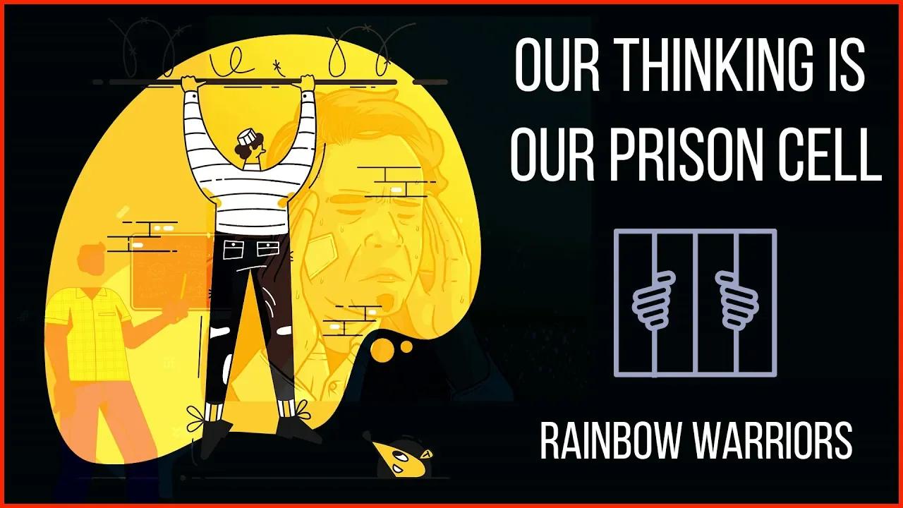 OUR THINKING IS OUR PRISON CELL
