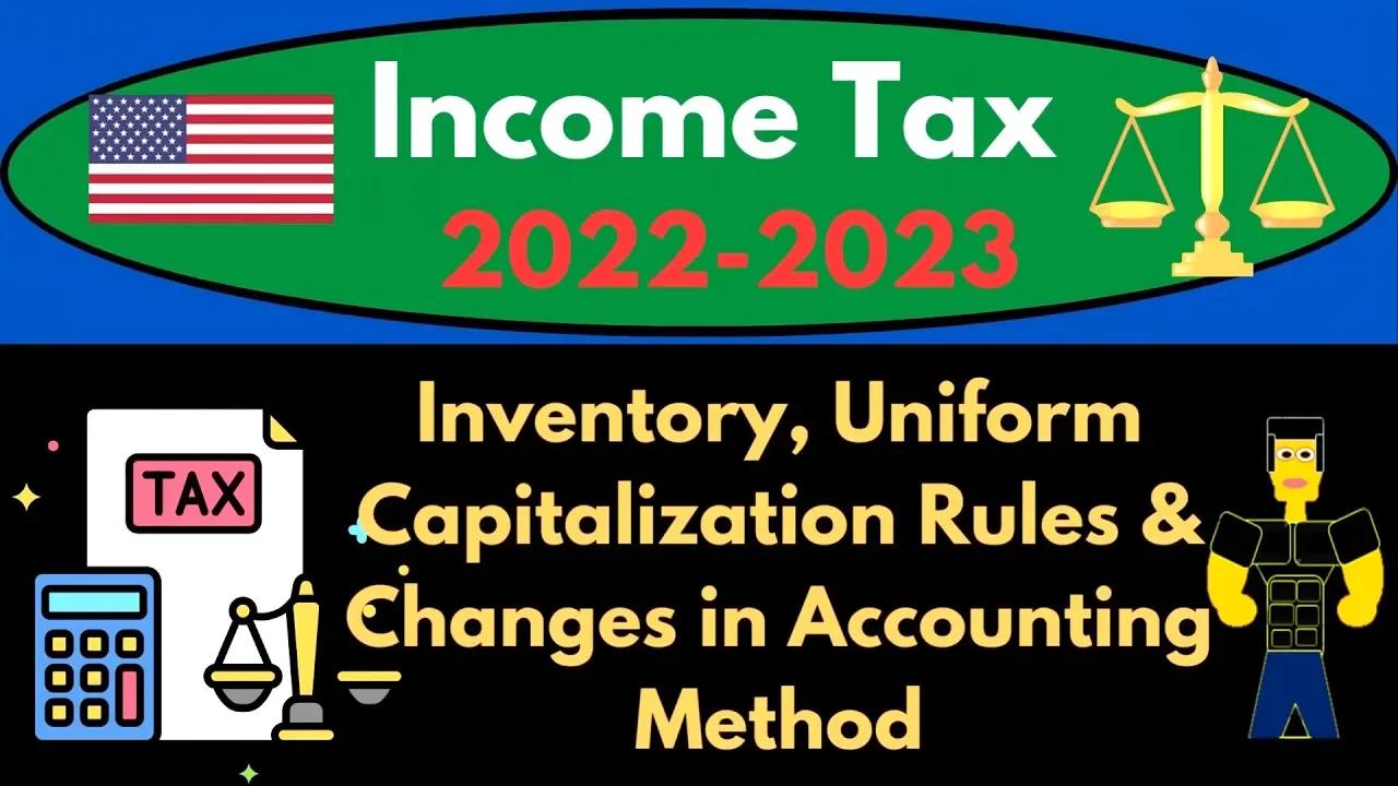 Inventory, Uniform Capitalization Rules & Changes in Accounting Method ...