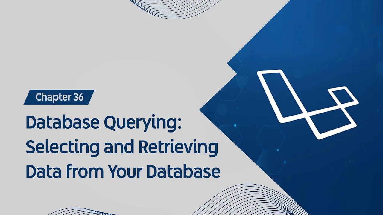 Getting Started with Laravel :Database Querying: Selecting and Retrieving Data from Your Database