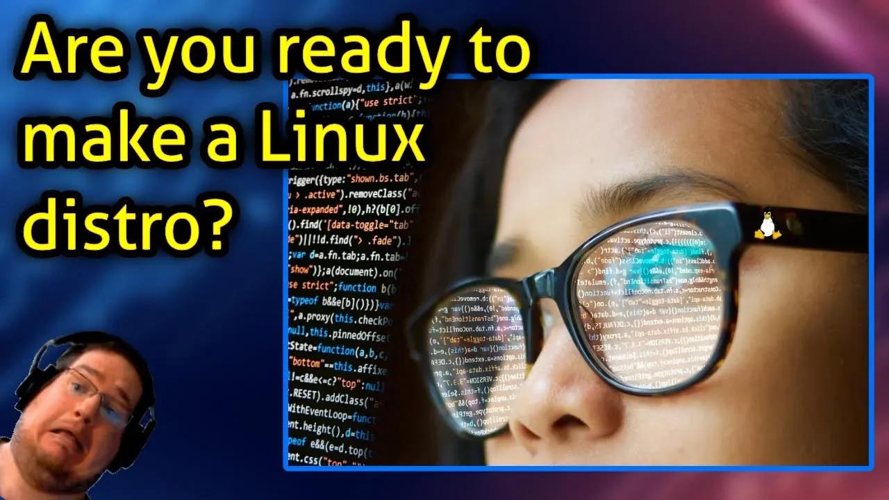 Are you ready to make a Linux distro?
