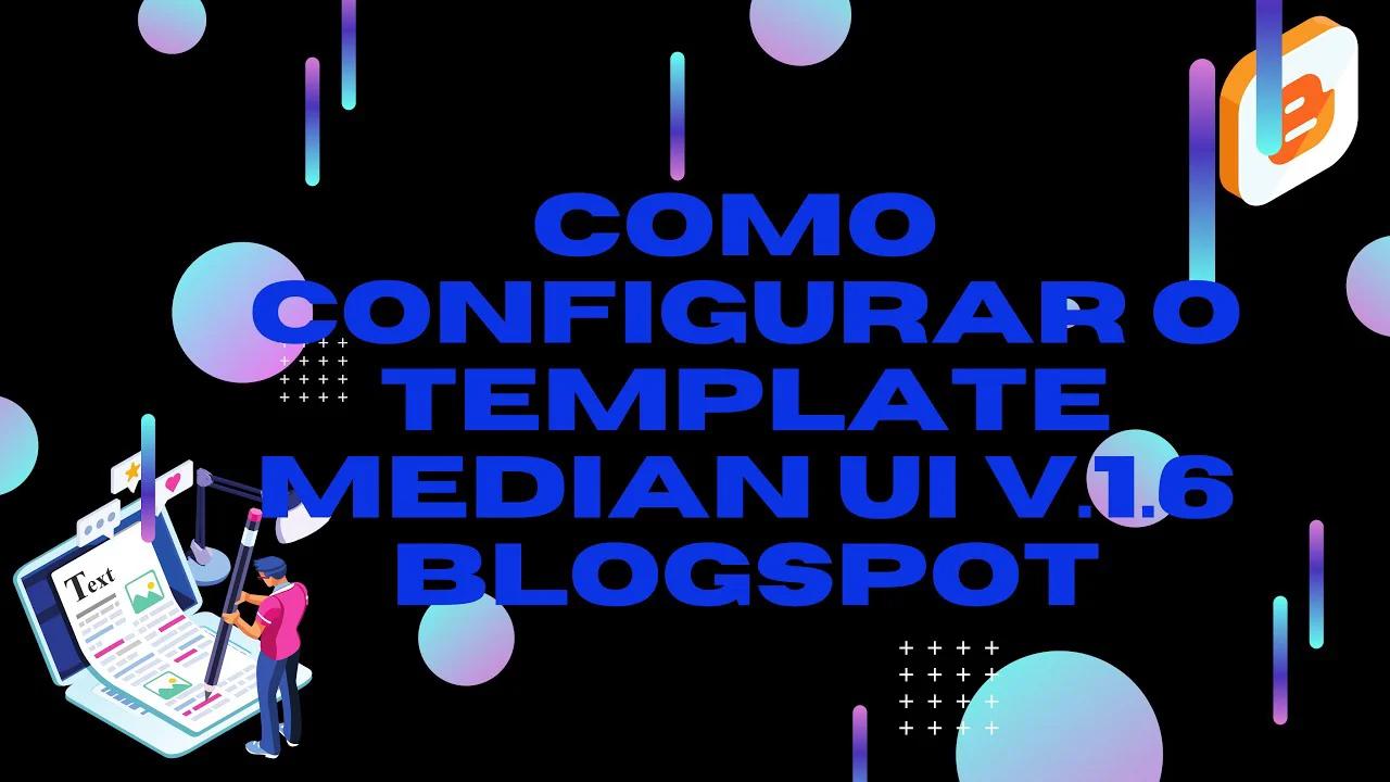 Como configurar o template Median UI v1.6 Blogspot