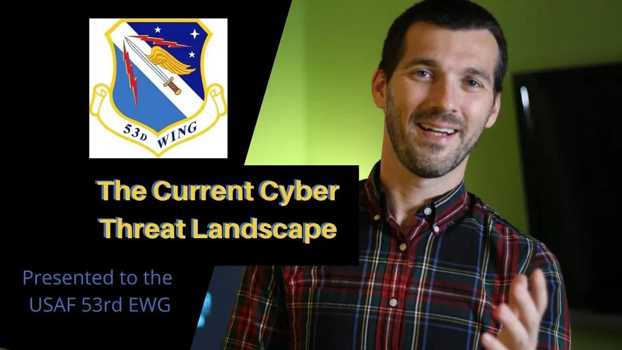 Current Cyber Threat Landscape Presented to USAF 53rd Electronic ...