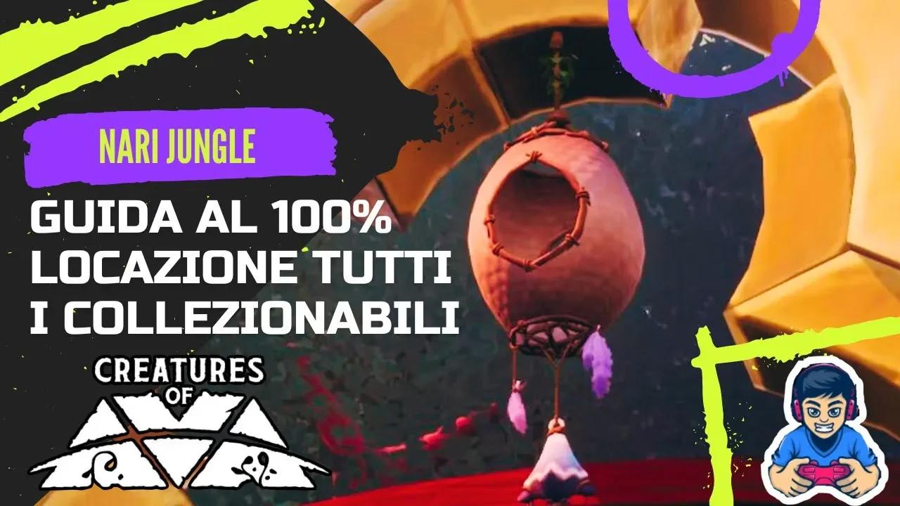 CREATURES OF AVA PARTE - GUIDA 100%(TUTTI I COLLEZIONABILI) NARI JUNGLE