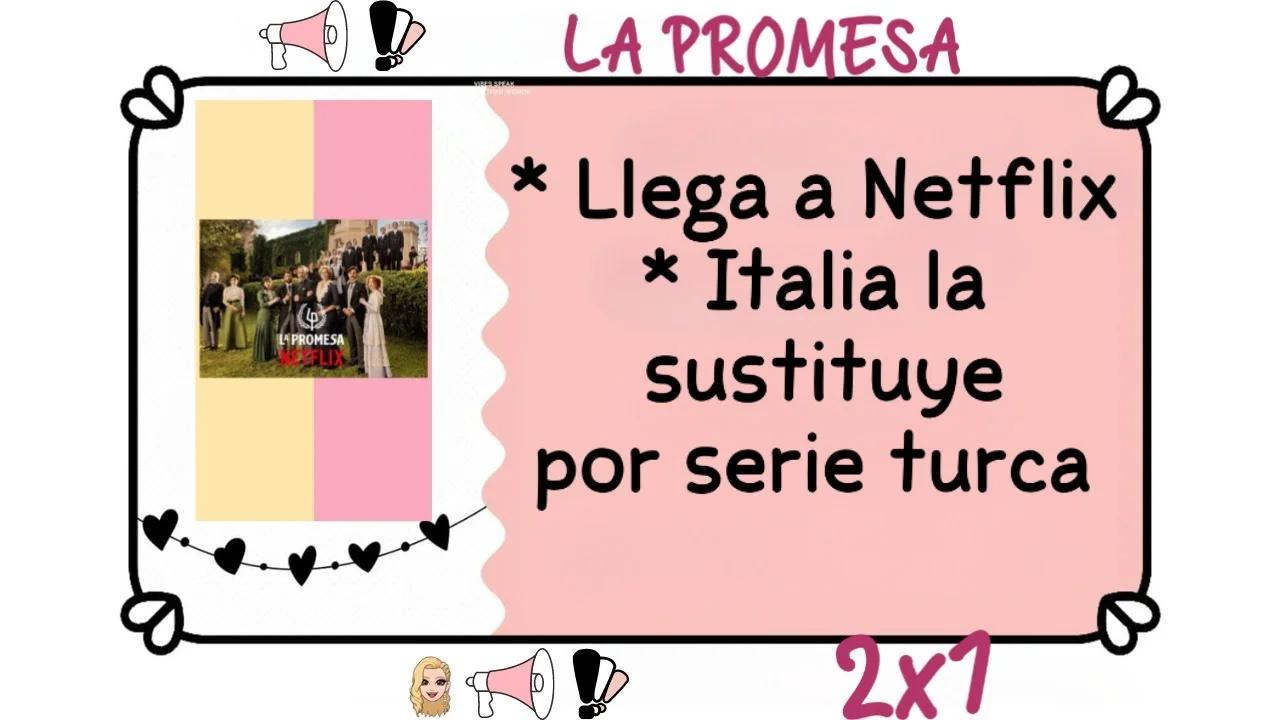 La Promesa llega a Netflix, e Italia la sustituye por una serie turca, toda la info a 1 click😎