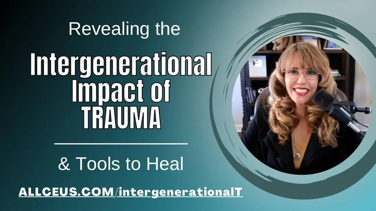 Revealing the Intergenerational Impact of Trauma and Tools to Heal