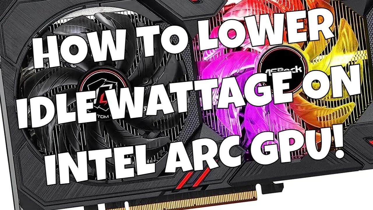 How To Enable Intel ARC GPU Low Power Idle Tips & Tricks A380 A750 A770