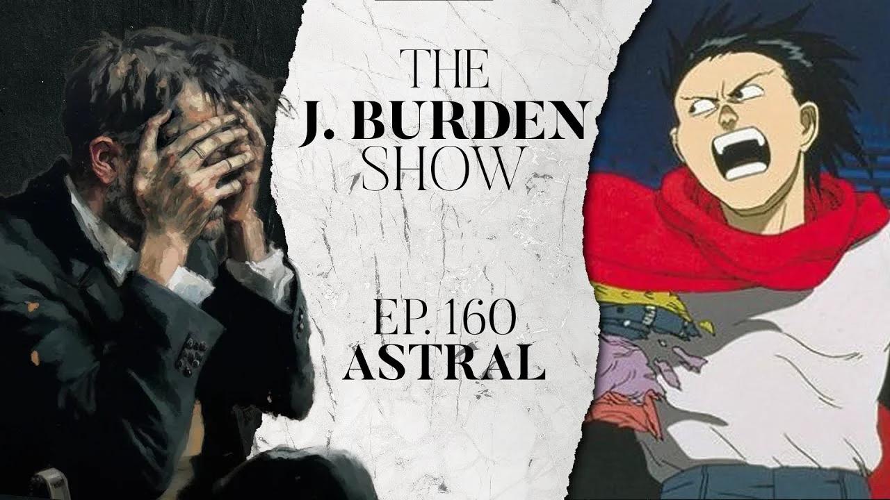 The J. Burden Show Ep. 160: Astral Flight Simulation