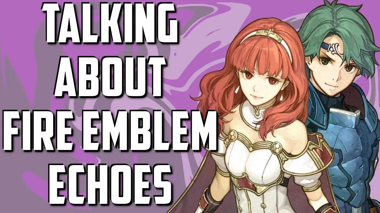 Talking About Fire Emblem Echoes Shadows of Valentia