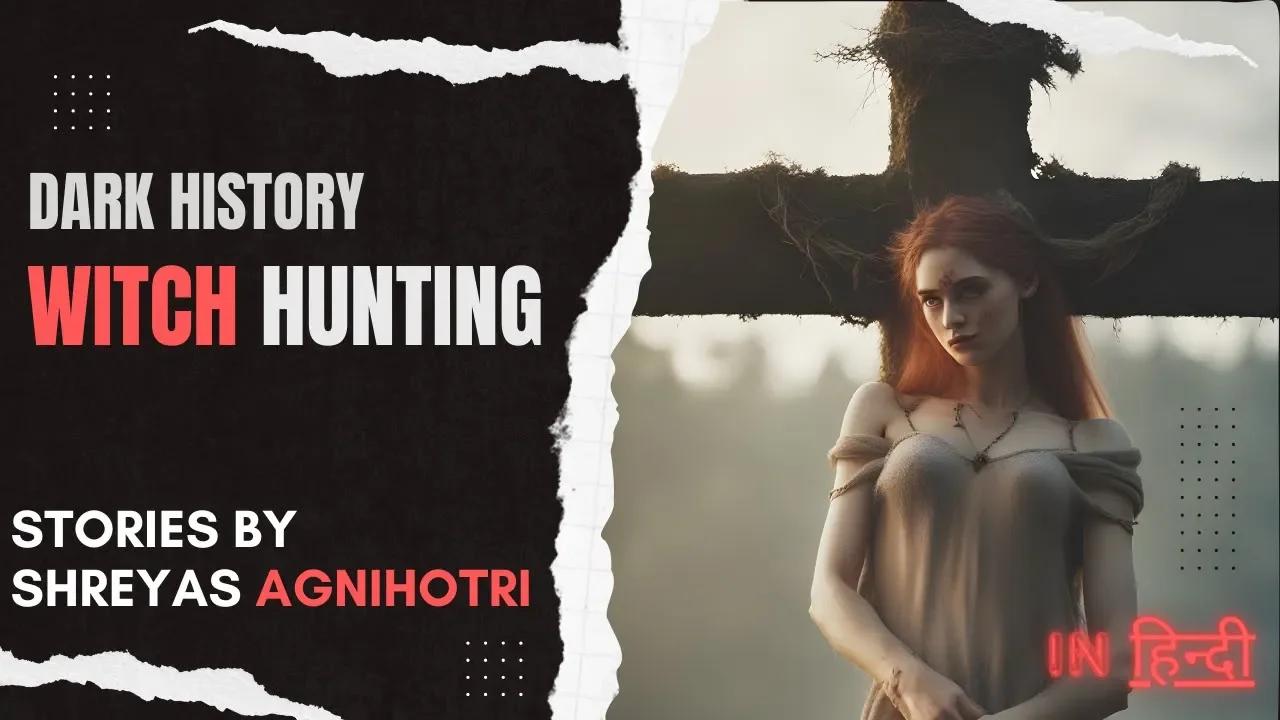 History of Witch Hunting | In हिन्दी | By Shreyas Agnihotri