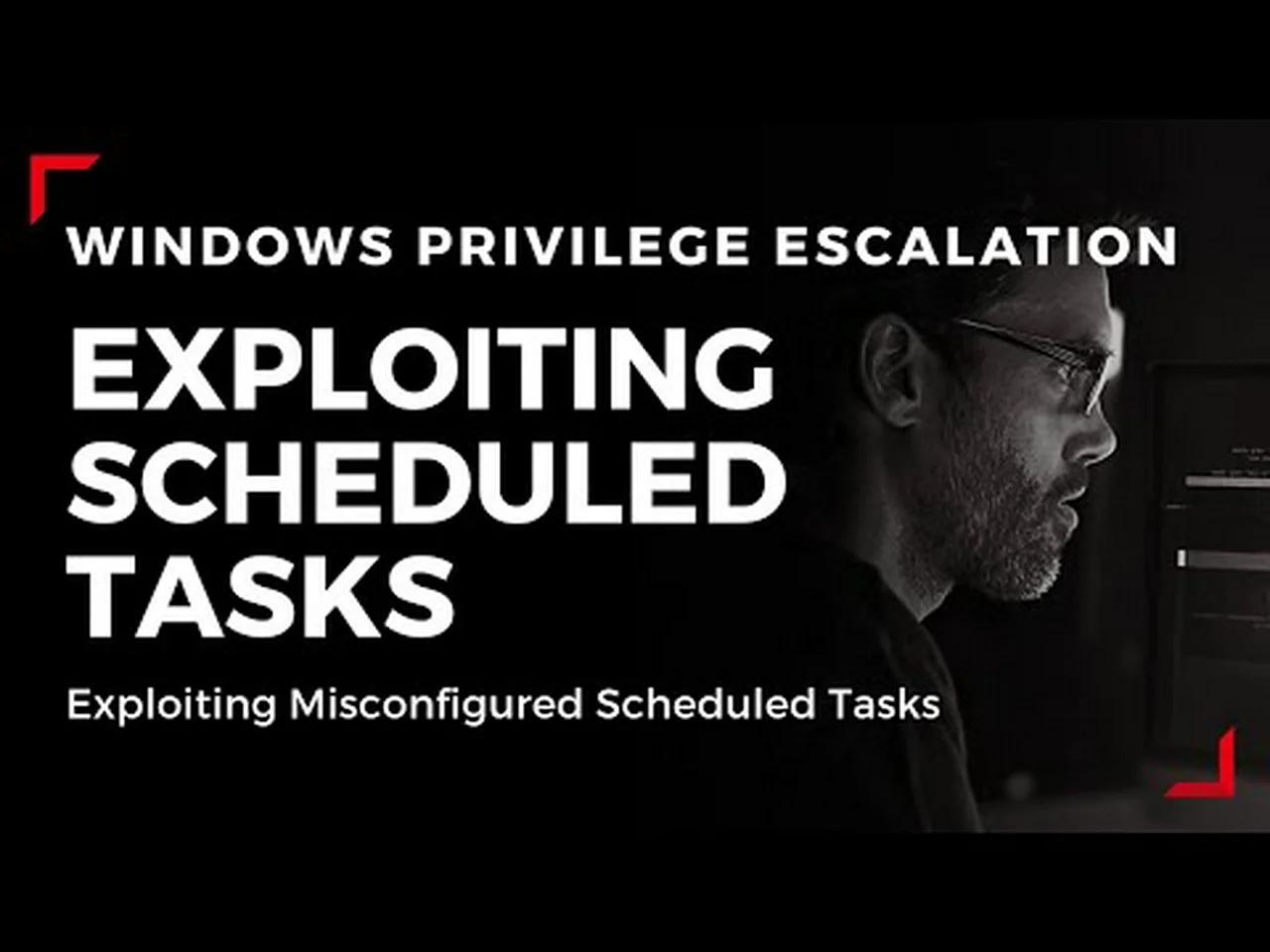 Windows Privilege Escalation - Exploiting Scheduled Tasks Windows Privilege Escalation - Exploiting Scheduled Tasks