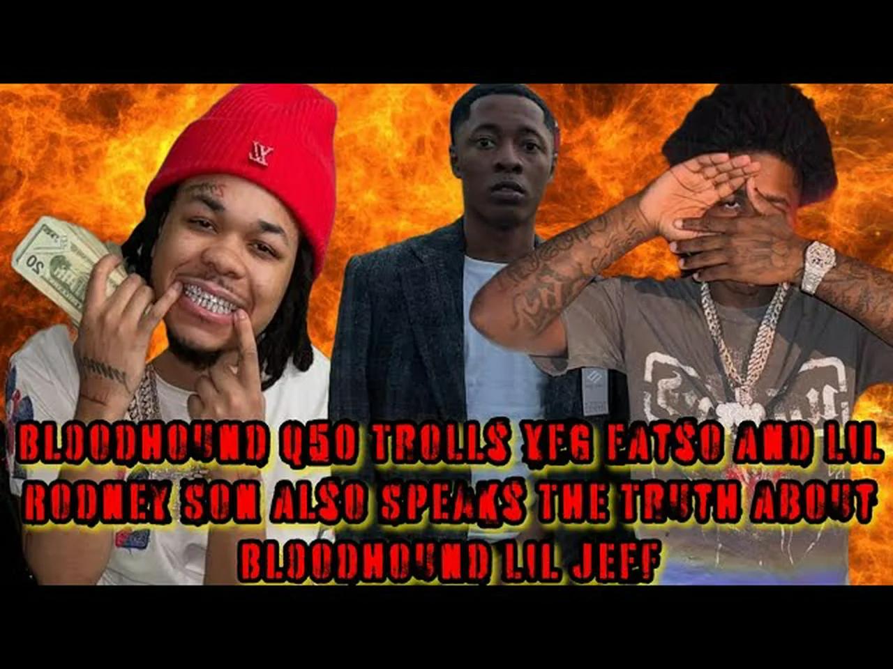 Bloodhound Q50 Trolls YFG Fatso And Lil Rodney Son Also Speaks The ...