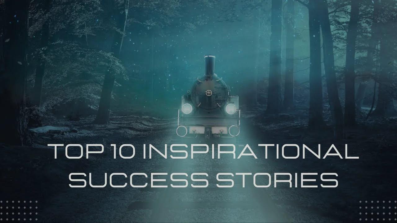 Top 10 Inspirational Success Stories