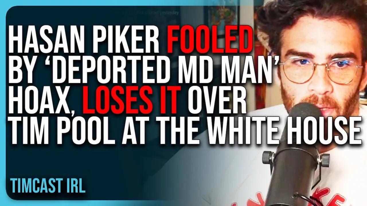 Hasan Piker FOOLED By ‘Deported Maryland Man’ HOAX, LOSES IT Over Tim ...