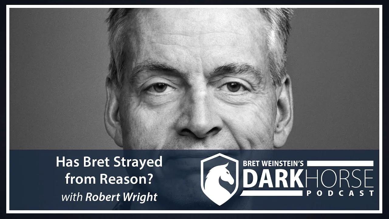 Has Bret Strayed from Reason? Bret Speaks with Robert Wright