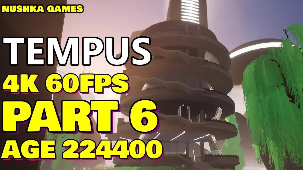 TEMPUS Level Escape PART 6 AGE 224400 Gameplay Walkthrough (4K) - No Commentary