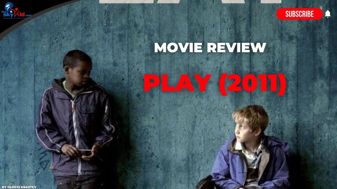 Play (2011) - Movie Review
