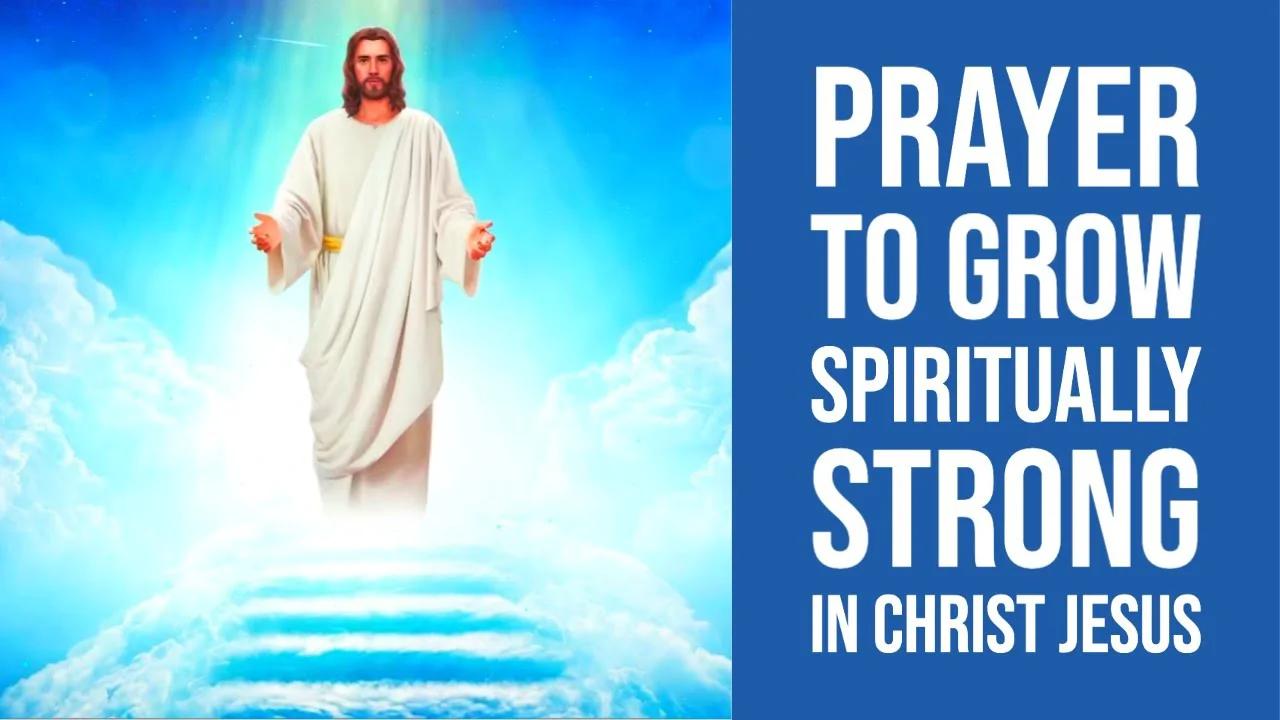 Prayer to Grow Spiritually Strong in Christ Jesus