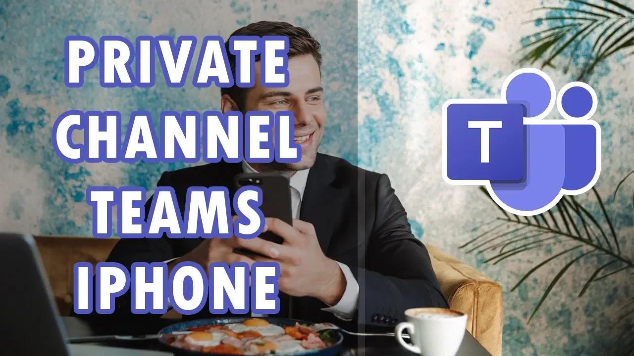 How to Create a Private Channel on Microsoft Teams for iPhone
