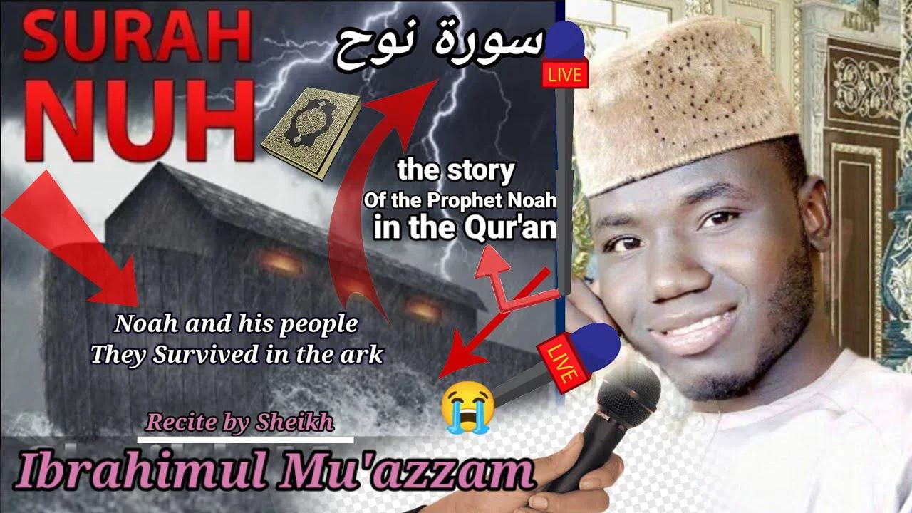 Suratun Nooh (the story of Prophet Nooh) recite by Ibrahimul Mu'azzam
