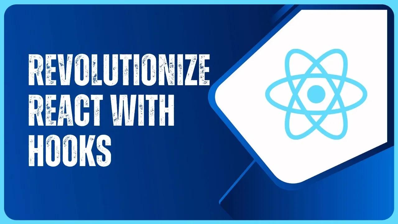 Revolutionize Your React Code with the Power of Hooks