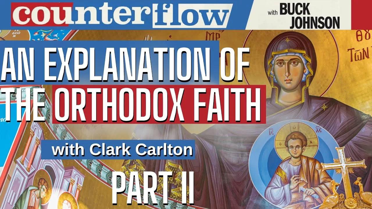 An Explanation of the Orthodox Faith with Clark Carlton Part 2