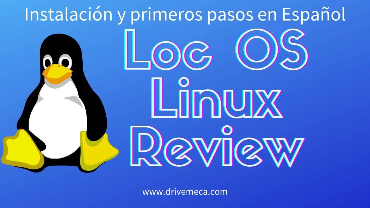 Loc OS Linux Review - Instalación y primeros pasos en Español