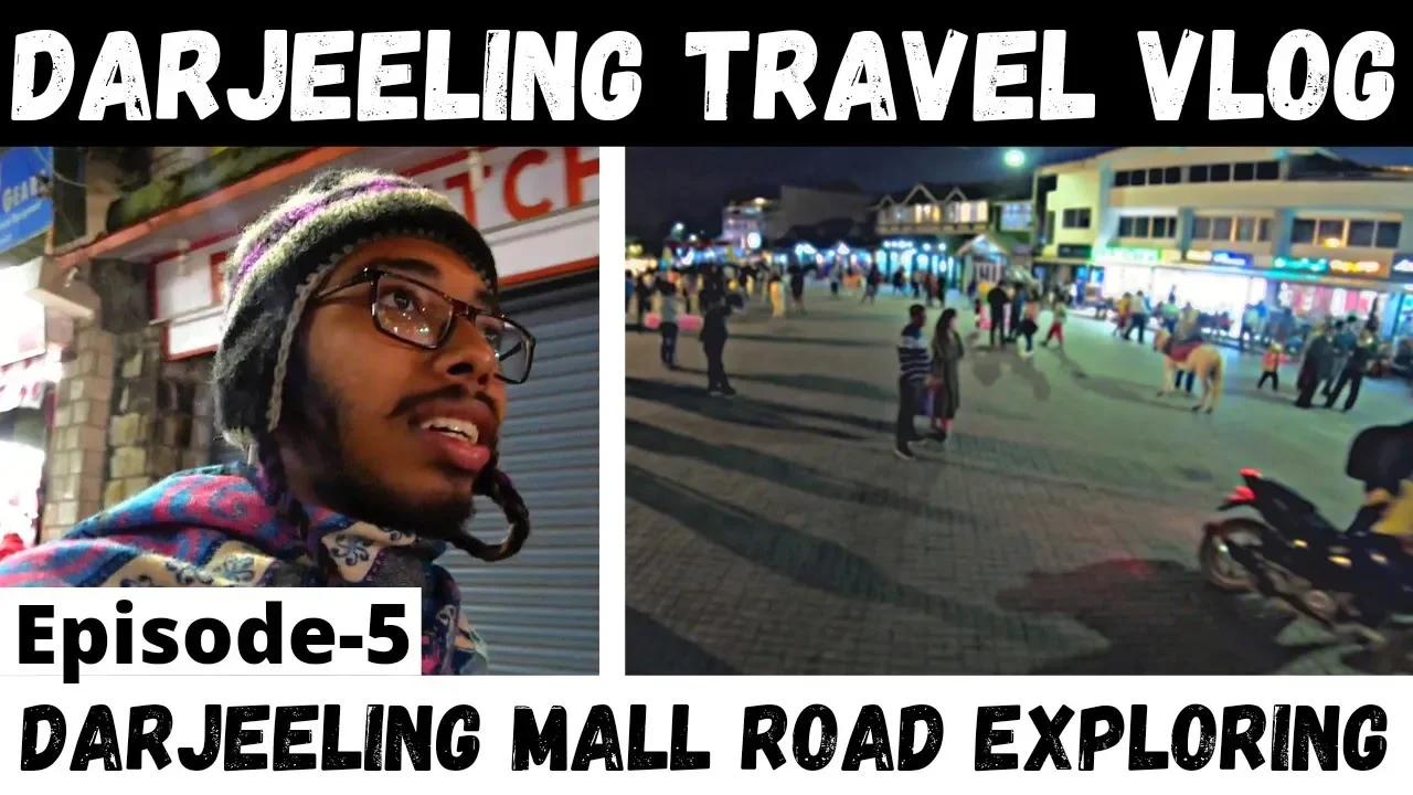 Exploring Darjeeling Mall Road in Evening | Darjeeling Travel Vlog | Ep.5