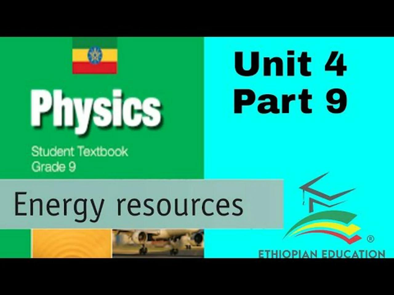 Ethiopian Grade 9 Physics Unit_4 p_9 Energy resources