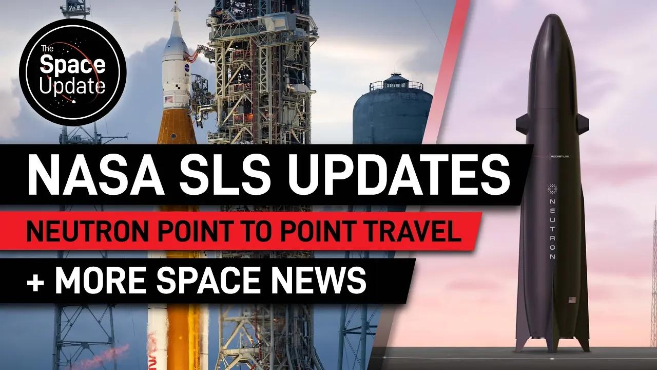 SLS Update, Rocket Lab's Neutron Point-to-Point Travel & More Space News!