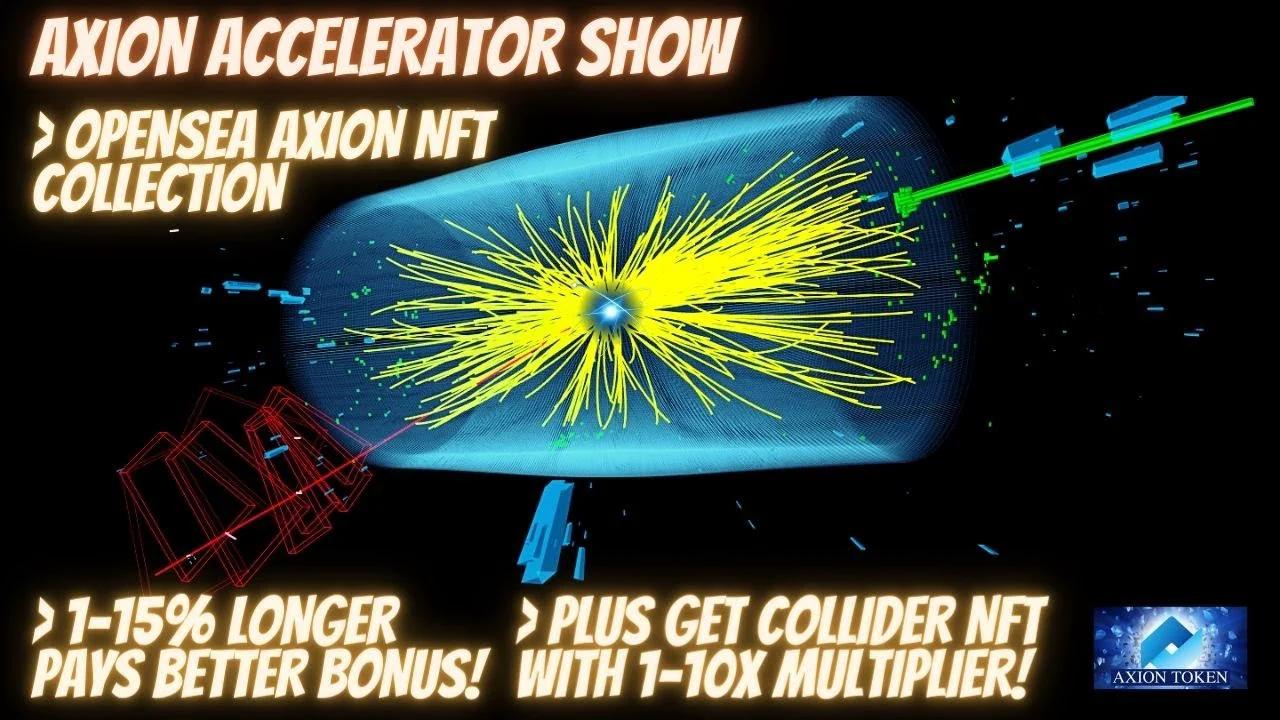 Axion ACCELERATOR Show: Longer Pays Better Bonus 1-15%! Plus Collider NFT 1-10x Multiplier! Lets go!