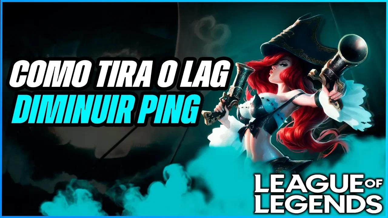 COMO DIMINUIR O PING E TIRAR O LAG DO LEAGUE OF LEGENDS E RESOLVER O ...