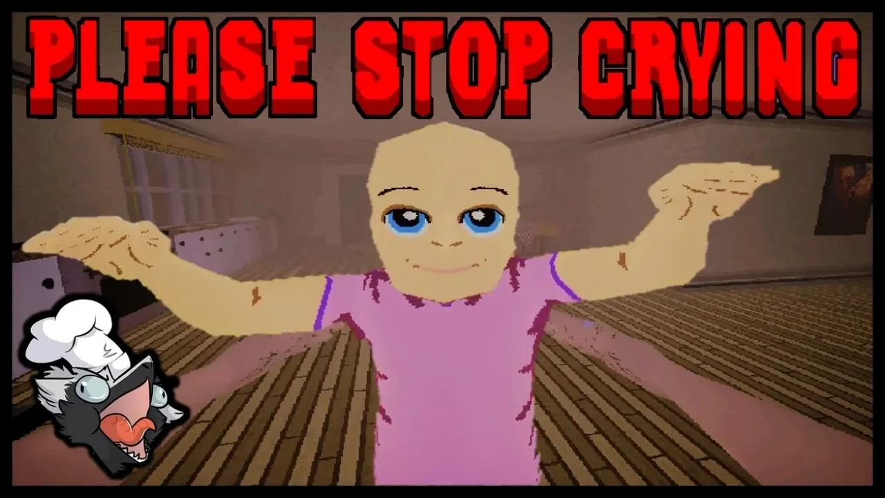 PLEASE STOP CRYING