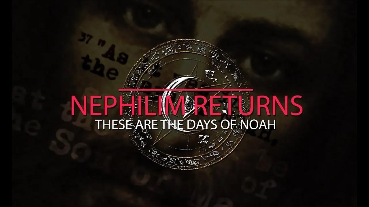 Nephilim Returns These are the Days of Noah