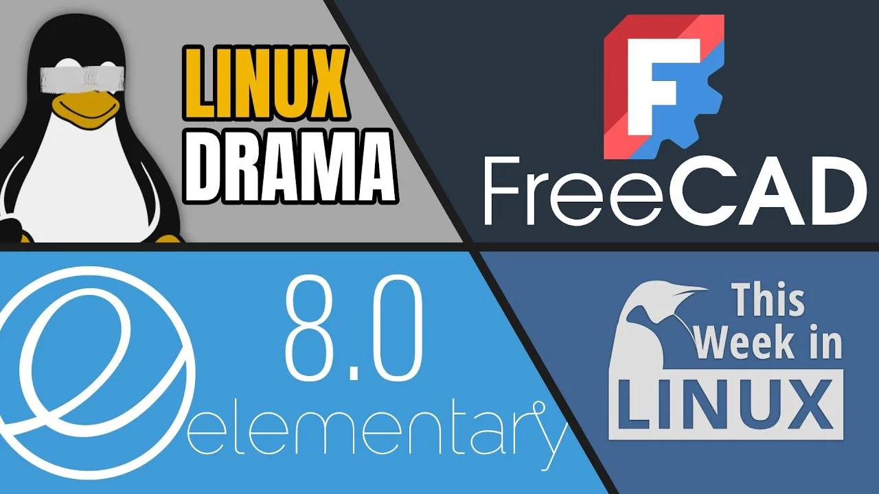 elementary OS 8 released, FreeCAD hits major milestone, Kernel Drama ...