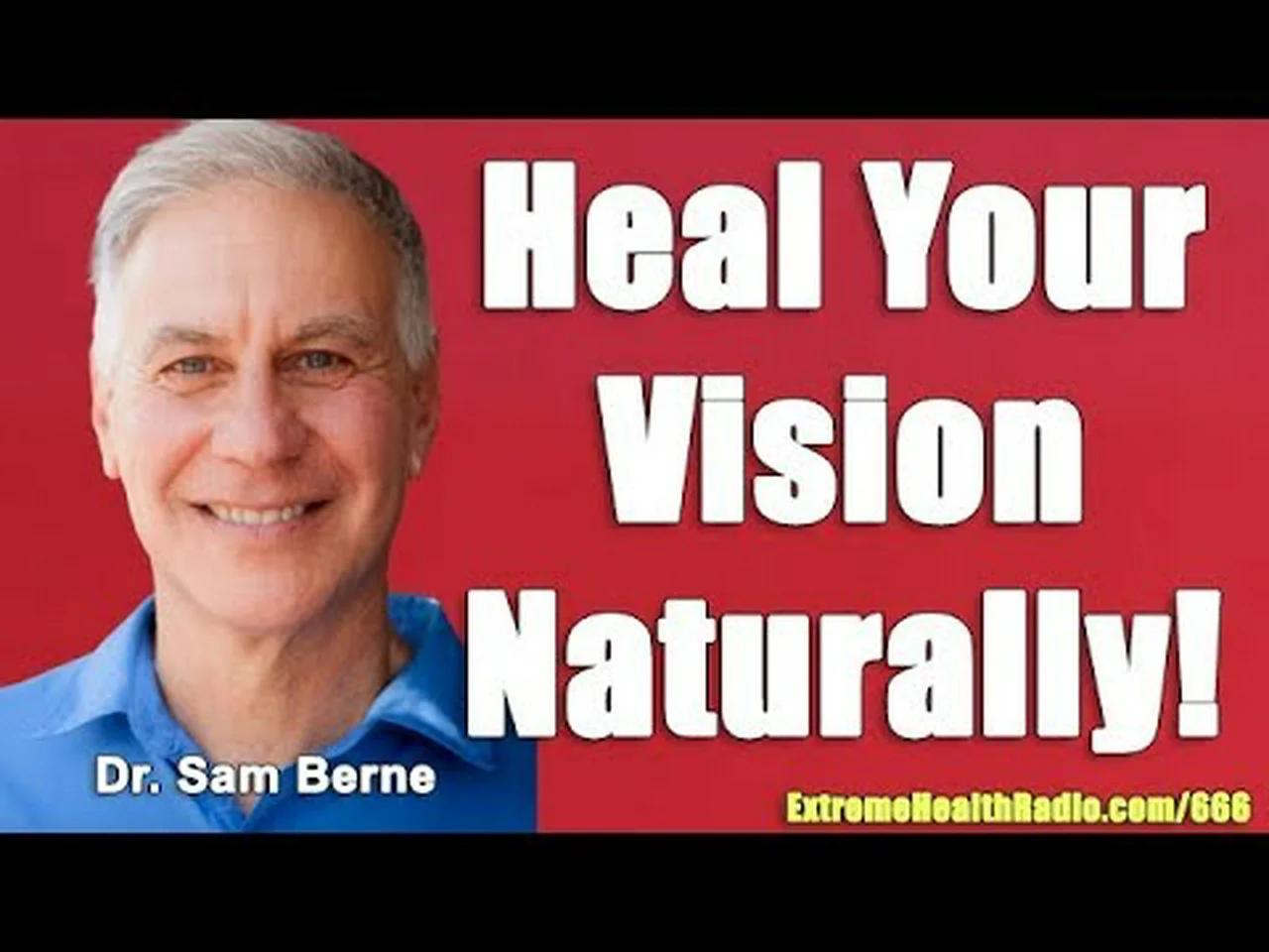 Dr. Sam Berne - How To Restore Your Vision Naturally!