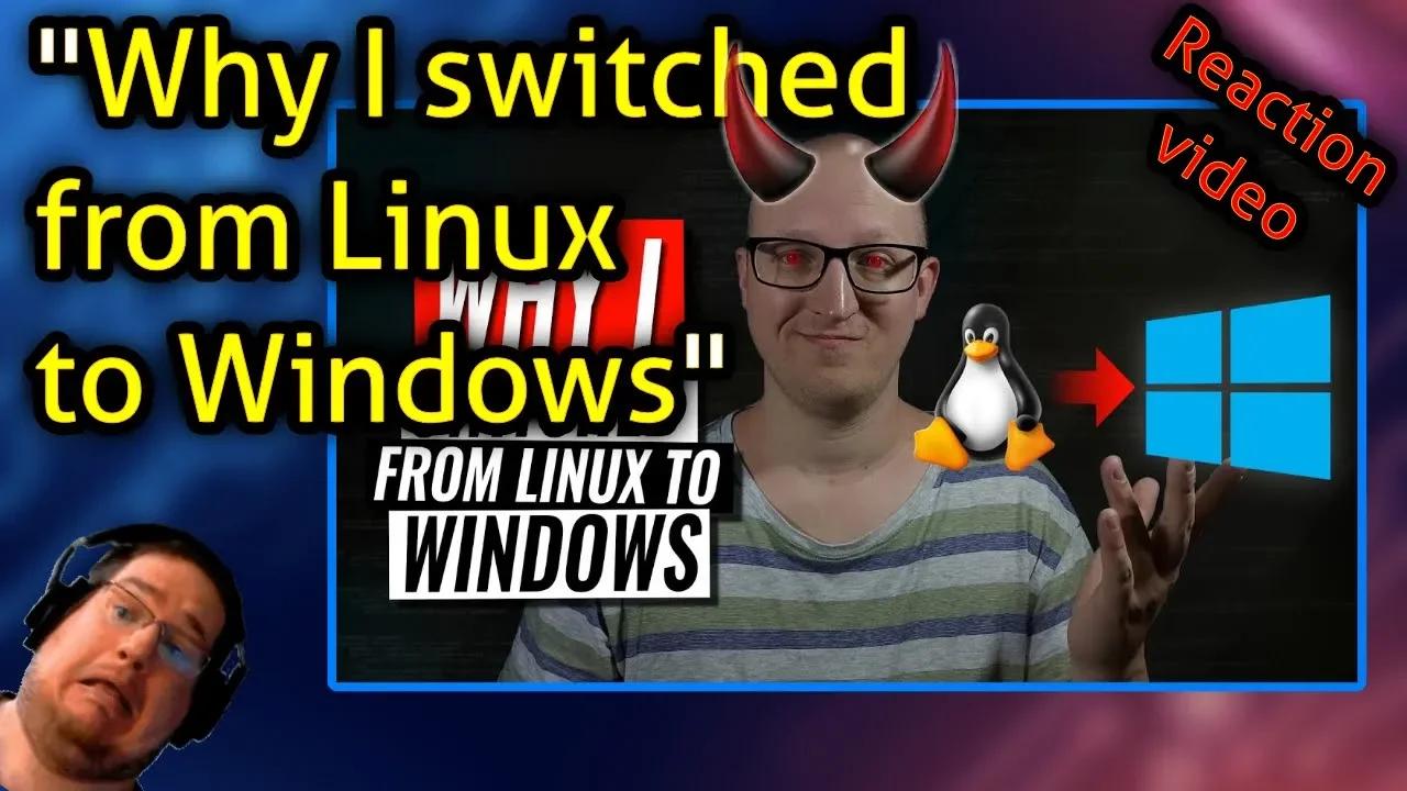 "Why I switched from Linux to Windows" - Reaction video