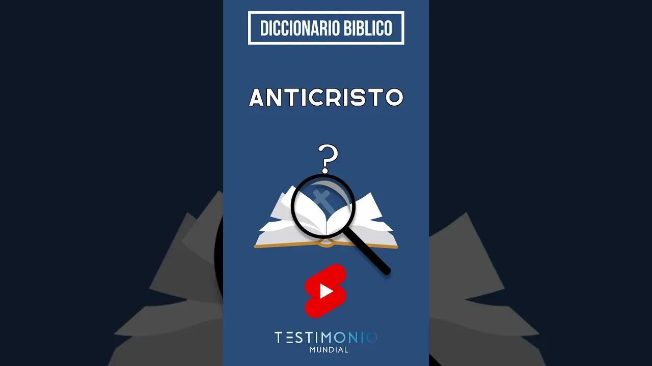 Diccionario Bíblico Shorts - 𝗔𝗡𝗧𝗜𝗖𝗥𝗜𝗦𝗧𝗢 Significado