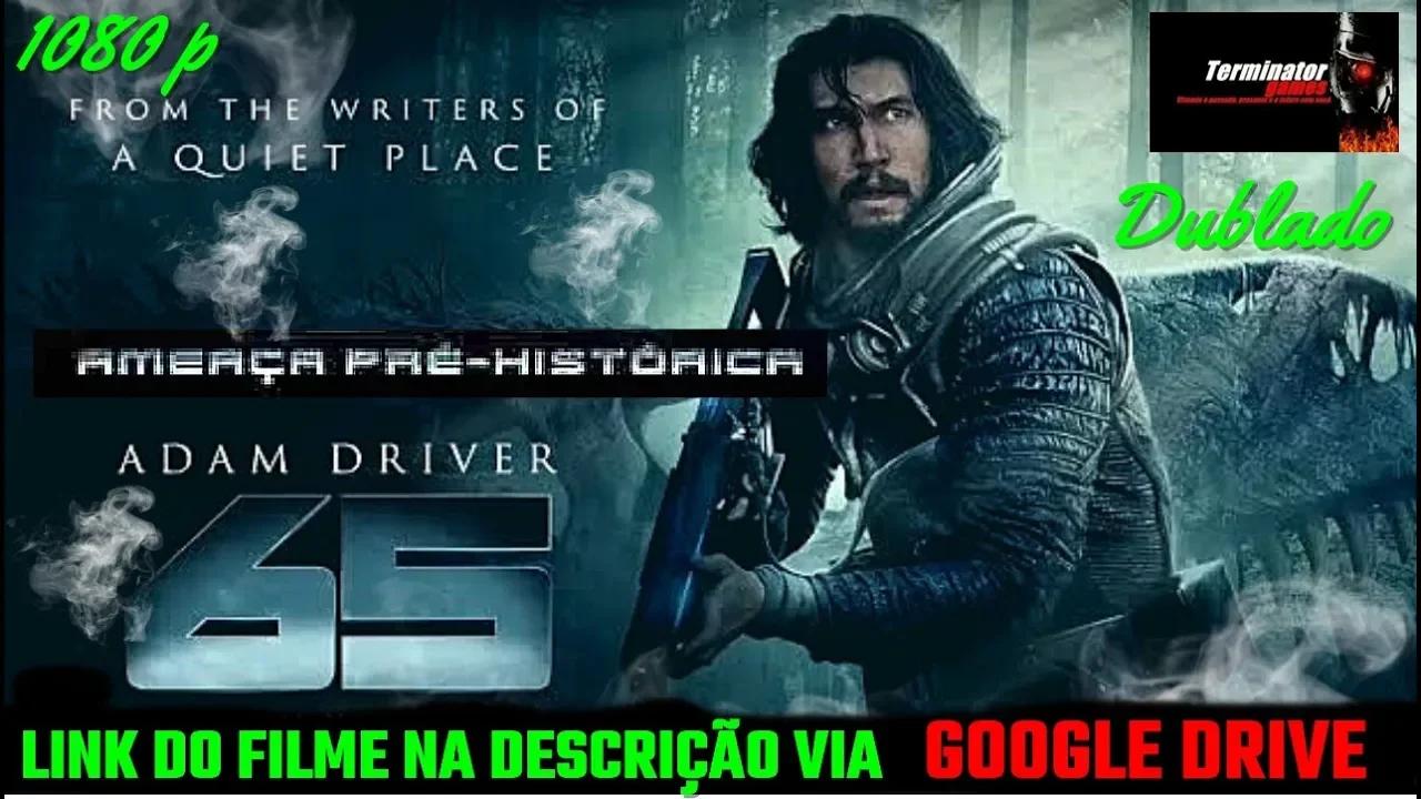 Filme 65 - Ameaça Pré-Histórica 2023 completo dublado / Via GOOGLE ...