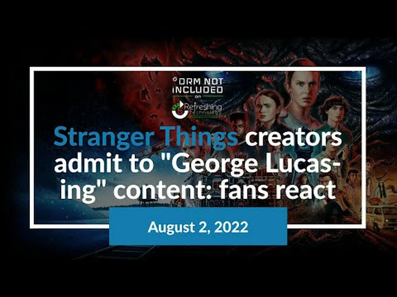 Stranger Things creators admit to "George Lucas-ing" content: fans ...